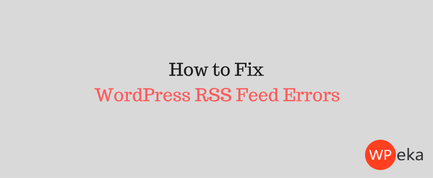 How to Fix WordPress RSS Feed Errors